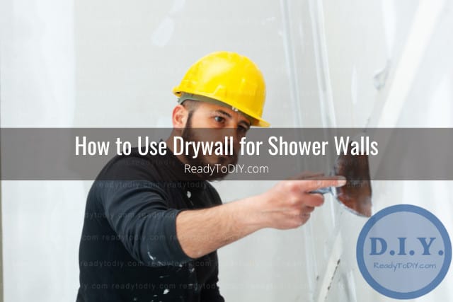 Can You Use Drywall for Shower Walls? (How To) - Ready To DIY