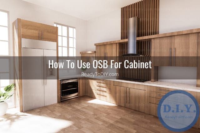 Can You Use OSB For Cabinet? (How To) - Ready To DIY