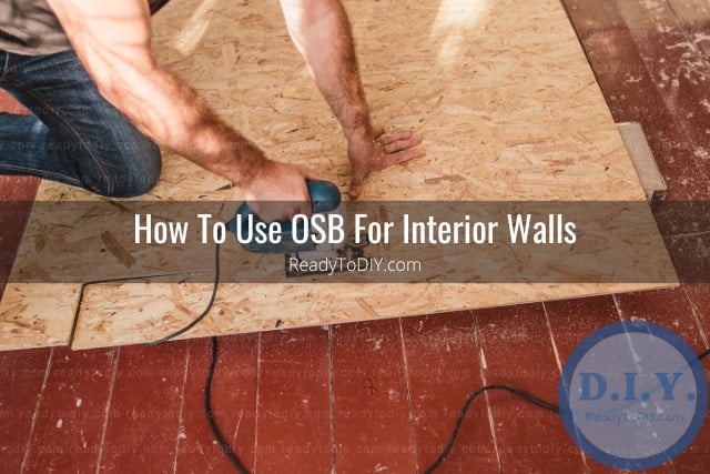 Can You Use OSB For Interior Walls? (How To) - Ready To DIY