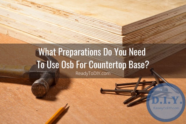 Can You Use OSB For Countertop Base? (How To) - Ready To DIY