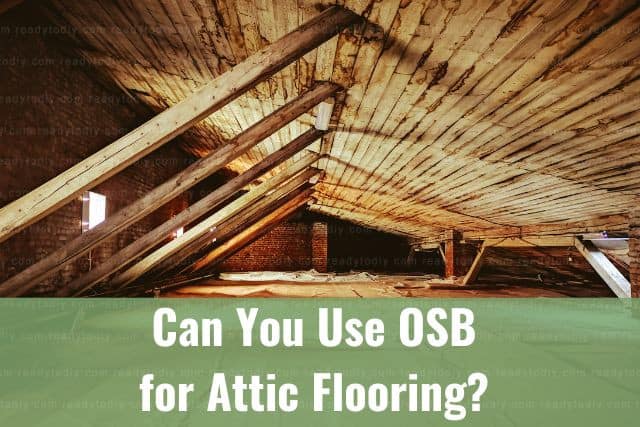 Can You Use OSB for Attic Flooring? (How To) - Ready To DIY