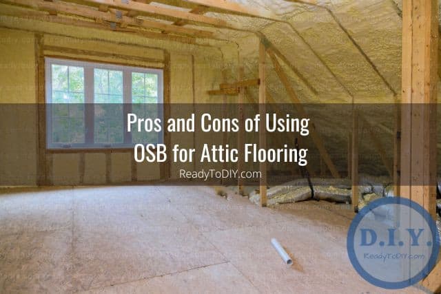 Can You Use OSB for Attic Flooring? (How To) - Ready To DIY