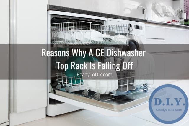 GE Dishwasher Top Rack Falls Off (How to Fix) - Ready To DIY