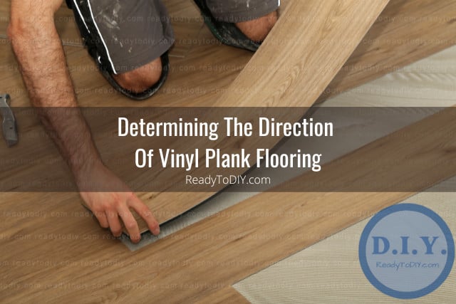 Which Way Should Vinyl Plank Flooring Run? - Ready To DIY