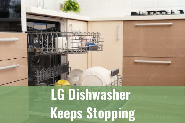 LG Dishwasher Keeps Stopping (How To Fix) - Ready To DIY