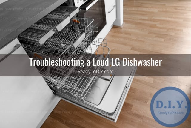 LG Dishwasher Making Loud Noise (How To Fix) - Ready To DIY