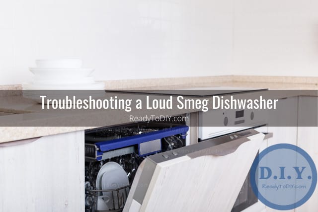 Smeg Dishwasher Making Loud Noise (How To Fix) - Ready To DIY