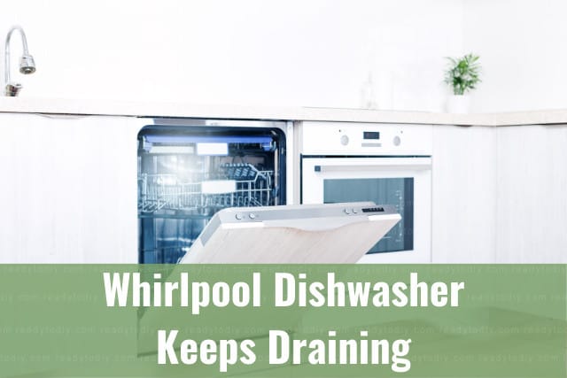 Whirlpool Dishwasher Keeps Draining (How To Fix) - Ready To DIY