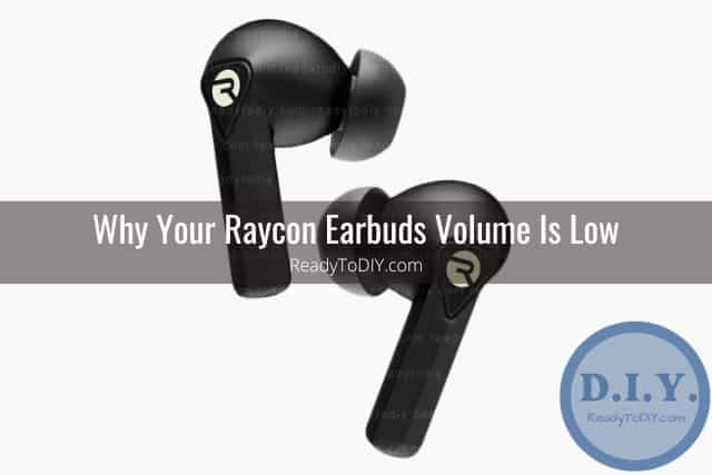 Raycon Earbuds Volume Too Low (How to Fix) - Ready To DIY