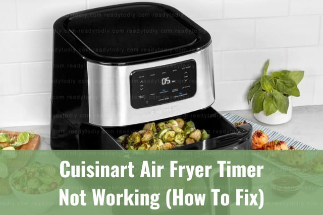 Cuisinart Air Fryer Timer Not Working (How To Fix) - Ready To DIY