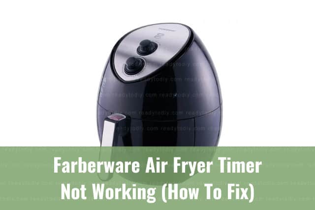Farberware Air Fryer Timer Not Working (How To Fix) - Ready To DIY