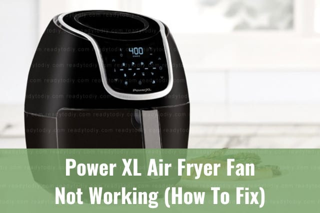 Power XL Air Fryer Fan Not Working (How To Fix) - Ready To DIY