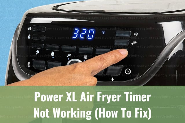 Power XL Air Fryer Timer Not Working (How To Fix) - Ready To DIY